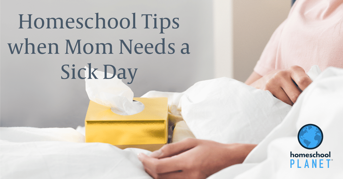 Homeschool Tips When Mom Needs a Sick Day - Homeschool Planet