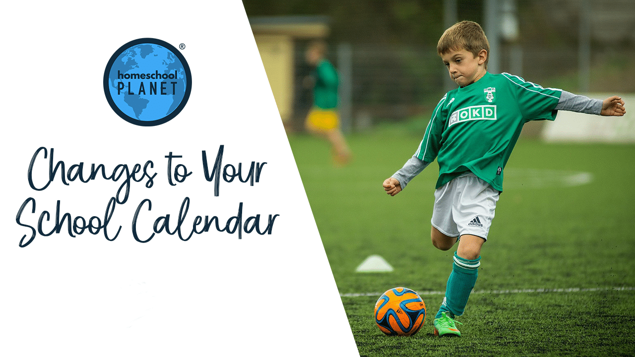 Changes to Your School Calendar - Homeschool Planet